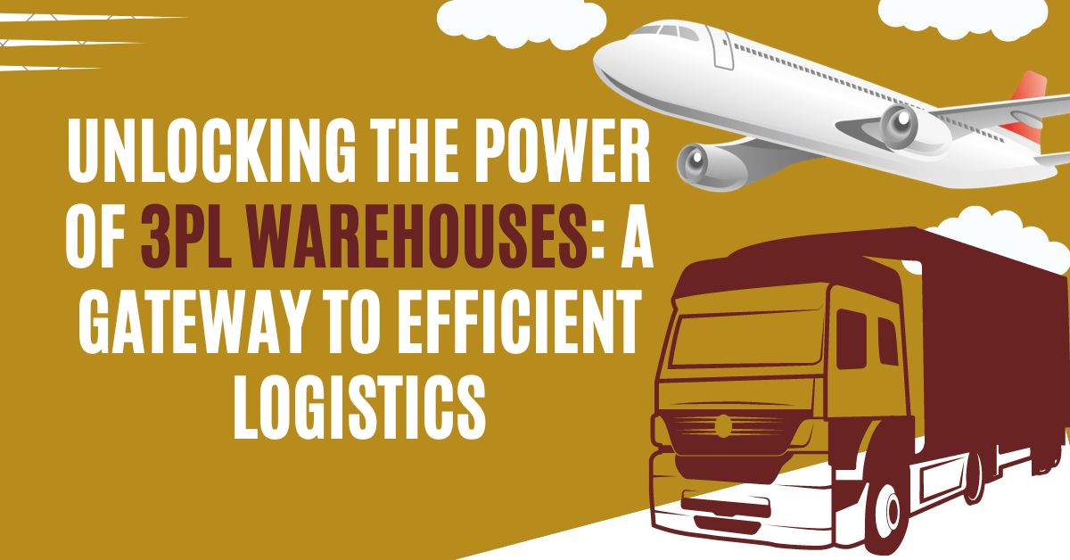 Unlocking the Power of 3PL Warehouses A Gateway to Efficient Logistics ...